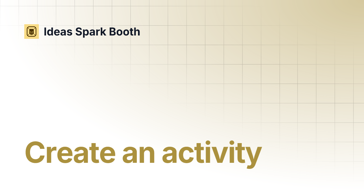 Create an activity | Ideas Spark Booth