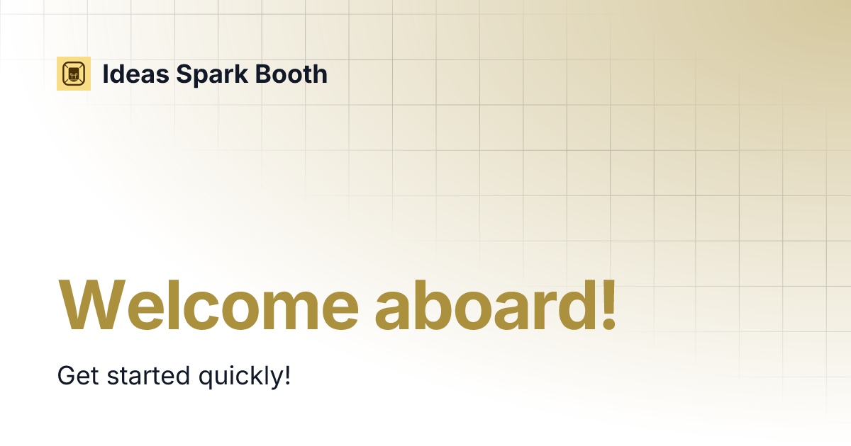 Welcome aboard! | Ideas Spark Booth