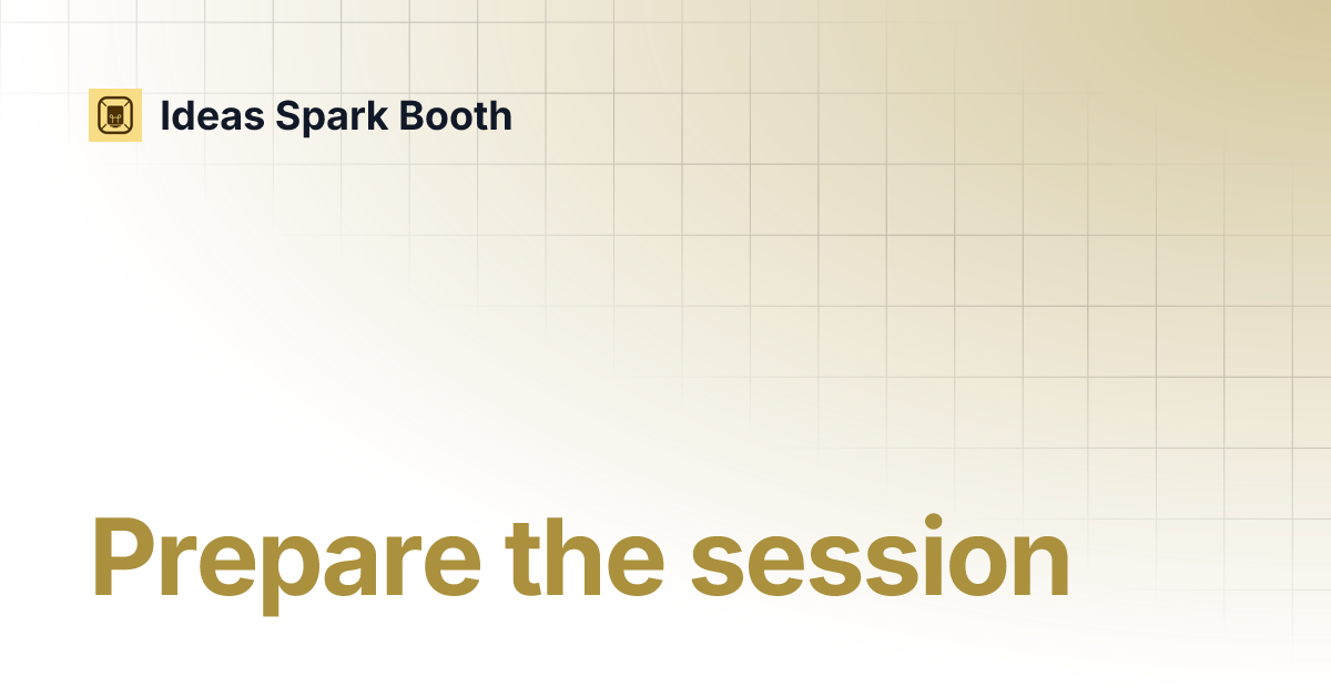 Prepare the session | Ideas Spark Booth